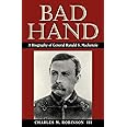 Bad Hand: A Biography of General Ranald S. Mackenzie: Robinson III ...