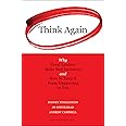 Think Again: Why Good Leaders Make Bad Decisions and How to Keep it ...