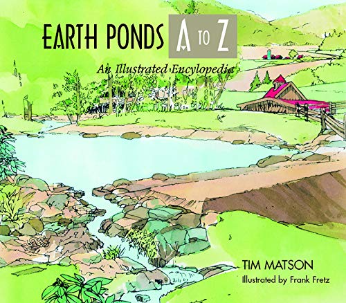 Earth Ponds A to Z: An Illustrated Encyclopedia: Matson, Tim, Fretz ...