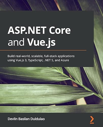 ASP.NET Core and Vue.js: Build real-world, scalable, full-stack ...