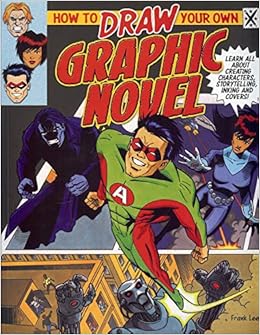 How to Draw Your Own Graphic Novel: Learn All about Creating Characters ...