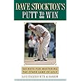 Dave Stockton's Putt to Win: Secrets For Mastering the Other Game of ...