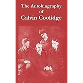 Amazon.com: The Autobiography of Calvin Coolidge: Authorized, Expanded ...
