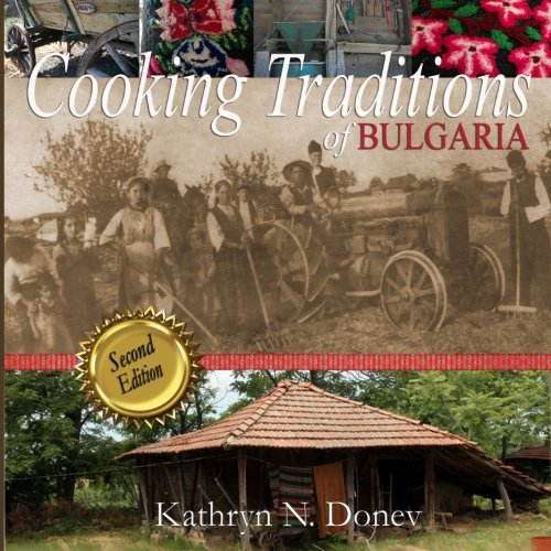 Cooking Traditions of Bulgaria, Second Edition: Donev, Kathryn N ...