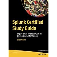 Amazon.com: Splunk Certified Study Guide: Prepare for the User, Power User, and Enterprise Admin ...