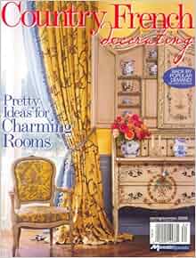 Country French Decorating, Spring/Summer 2008 Issue: Editors of COUNTRY ...