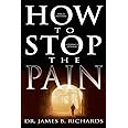How to Stop the Pain: James B. Richards: 9780883687222: Amazon.com: Books