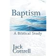 Baptism: A Biblical Study: Cottrell, Jack W.: 9780899003412: Amazon.com ...