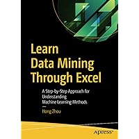 Learn Data Mining Through Excel: A Step-by-Step Approach for Understanding Machine Learning ...