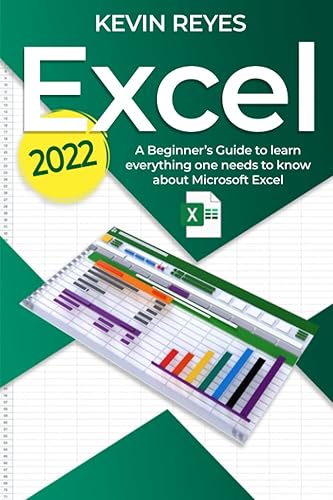 Excel 2022: A Beginner’s Guide to learn everything one needs to know ...