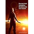 Amazon.com: Facing the Shadow, Embracing the Light: A Journey of Spirit ...