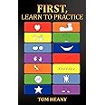First, Learn to Practice: Heany, Tom: 9781457507755: Amazon.com: Books