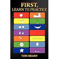 First, Learn to Practice: Heany, Tom: 9781457507755: Amazon.com: Books