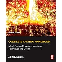 Amazon.com: Complete Casting Handbook: Metal Casting Processes, Metallurgy, Techniques and ...