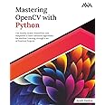 Mastering OpenCV with Python: Use NumPy, Scikit, TensorFlow, and Matplotlib to learn Advanced ...