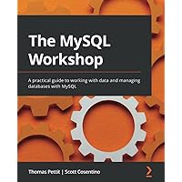 The MySQL Workshop: A practical guide to working with data and managing databases with MySQL ...
