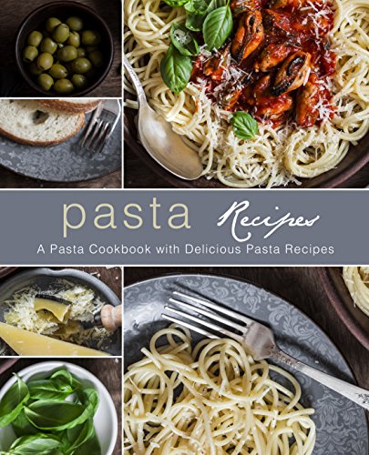 Pasta Recipes: A Pasta Cookbook with Delicious Pasta Recipes (2nd ...