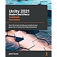 Unity 2021 Shaders and Effects Cookbook: Over 50 recipes to help you transform your game into a ...
