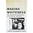 Making Whiteness: The Culture of Segregation in the South, 1890-1940: Hale, Grace Elizabeth ...