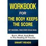 The Body Keeps the Score: Brain, Mind, and Body in the Healing of ...