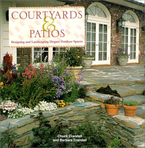 Courtyards & Patios: Designing and Landscaping Elegant Outdoor Spaces ...