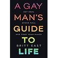 A Gay Man's Guide to Life: Get Real, Stand Tall, and Take Your Place ...