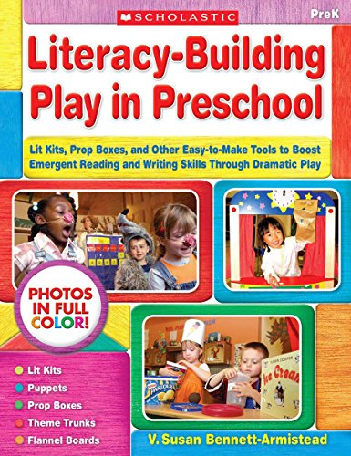 Literacy-Building Play in Preschool: Lit Kits, Prop Boxes, and Other Easy-to-Make Tools to Boost ...