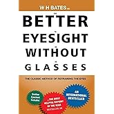 The Bates Method for Better Eyesight Without Glasses: Bates, William H ...