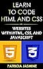 Learn To Code HTML And CSS: Websites With HTML, CSS, And JavaScript in ...