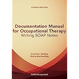 Documentation Manual for Occupational Therapy: Writing SOAP Notes ...