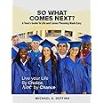 Amazon.com: So What Comes Next?: A Teen's Guide to Life Planning Made ...