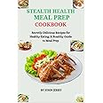 STEALTH HEALTH MEAL PREP COOKBOOK: Secretly Delicious Recipes for ...