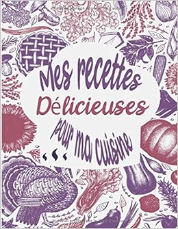 Amazon.fr - Mes recettes délicieuses pour ma cuisine: Mes Recettes ...