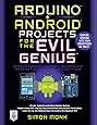 Arduino + Android Projects for the Evil Genius: Control Arduino with Your Smartphone or Tablet ...