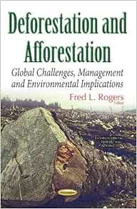 Deforestation and Afforestation: Global Challenges, Management and ...