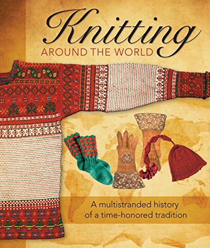Knitting Around the World: A Multistranded History of a Time-Honored ...