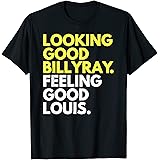 Amazon.com: Looking Good Billy Ray feeling good Louis tshirt : Clothing ...