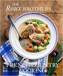 French Country Cooking: by Michel Roux and Albert Roux: Amazon.co.uk: Michel Roux, Albert Roux ...