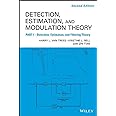 Detection Estimation and Modulation Theory, Part I: Detection, Estimation, and Filtering Theory ...