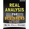 Real Analysis for Beginners: A Rigorous Introduction to Set Theory, Functions, Topology, Limits ...