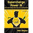 Supercharge Power BI: Power BI is Better When You Learn To Write DAX: Allington, Matt ...