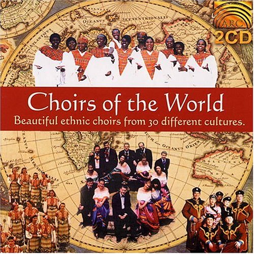 Choirs of the World - Choirs of the World: Beautiful Ethnic Choirs from ...