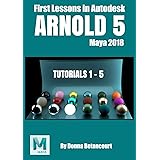First Lessons in Autodesk Maya 2018: Level 1: Tutorials 1 - 5 , Betancourt, Donna, eBook ...