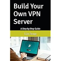 Build Your Own VPN Server: A Step by Step Guide: Song, Lin: 9798987508923: Amazon.com: Books