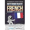 Intermediate French Short Stories: 10 Captivating Short Stories to ...