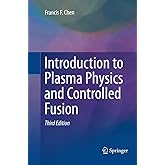 Introduction to plasma physics and controlled fusion. Volume 1, Plasma ...