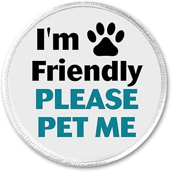 Amazon.com: I'm Friendly PLEASE PET ME 3" Sew On Patch Dog Cat Service ...