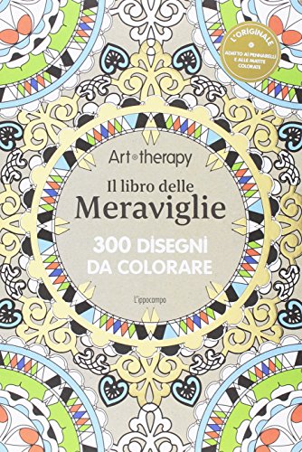 Art therapy. Il libro delle meraviglie. 300 disegni da colorare ...