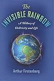 Invisible Rainbow: A Physicist's Introduction to the Science behind ...