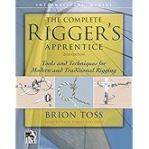 The Complete Rigger's Apprentice: Tools and Techniques for Modern and ...